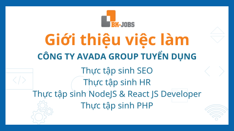 BK JOBS GIỚI THIỆU VIỆC LÀM: CÔNG TY AVADA GROUP TUYỂN DỤNG THỰC TẬP SINH SEO, HR, NODEJS ...